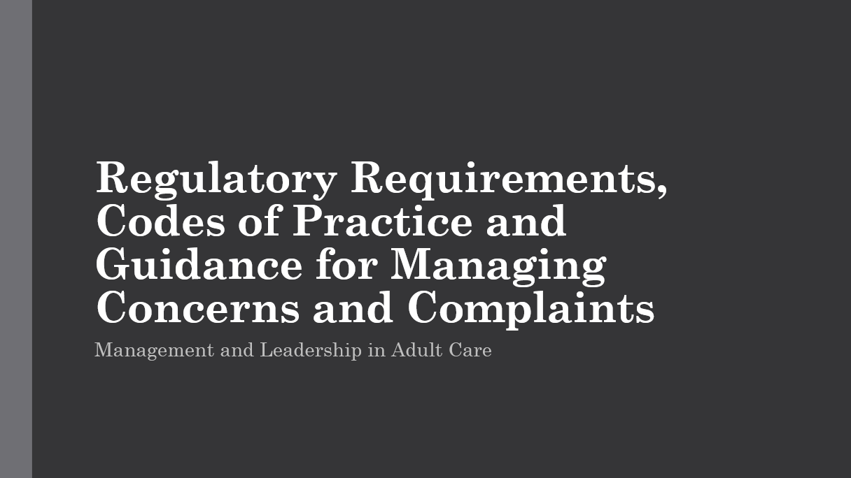 Regulatory Requirements Codes of Practice & Guidance for Managing Concerns & Complaints