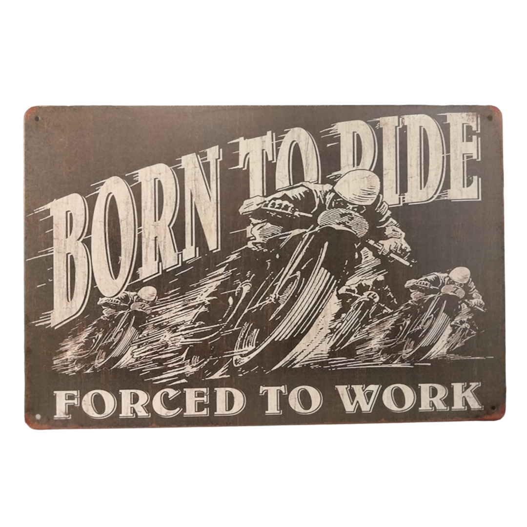 Born To Ride Forced to Work Sign / Motorcycle Signs / Born To Ride Signs