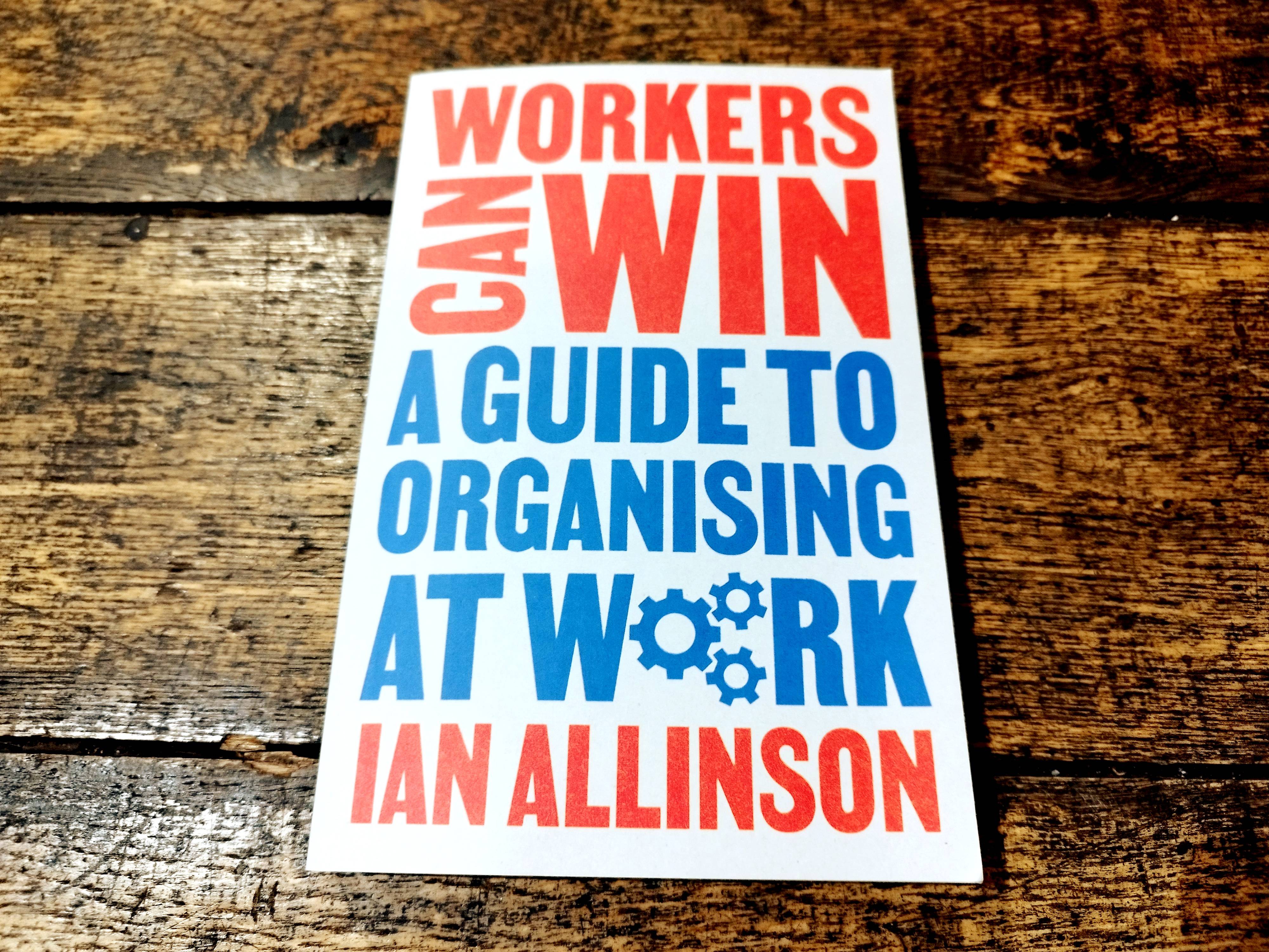 Workers Can Win: A Guide To Organising At Work