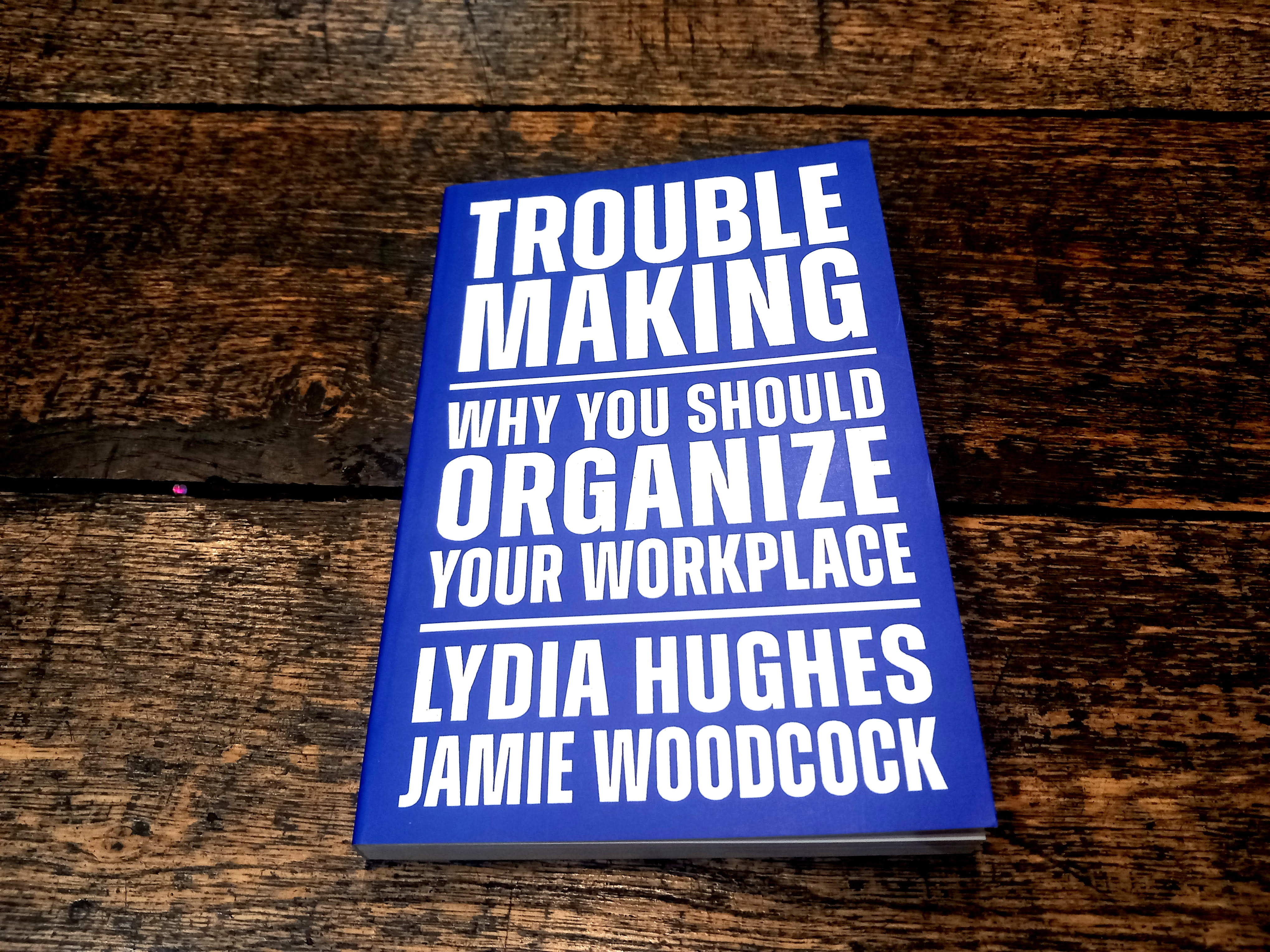 Trouble-Making: Why You Should Organise Your Workplace