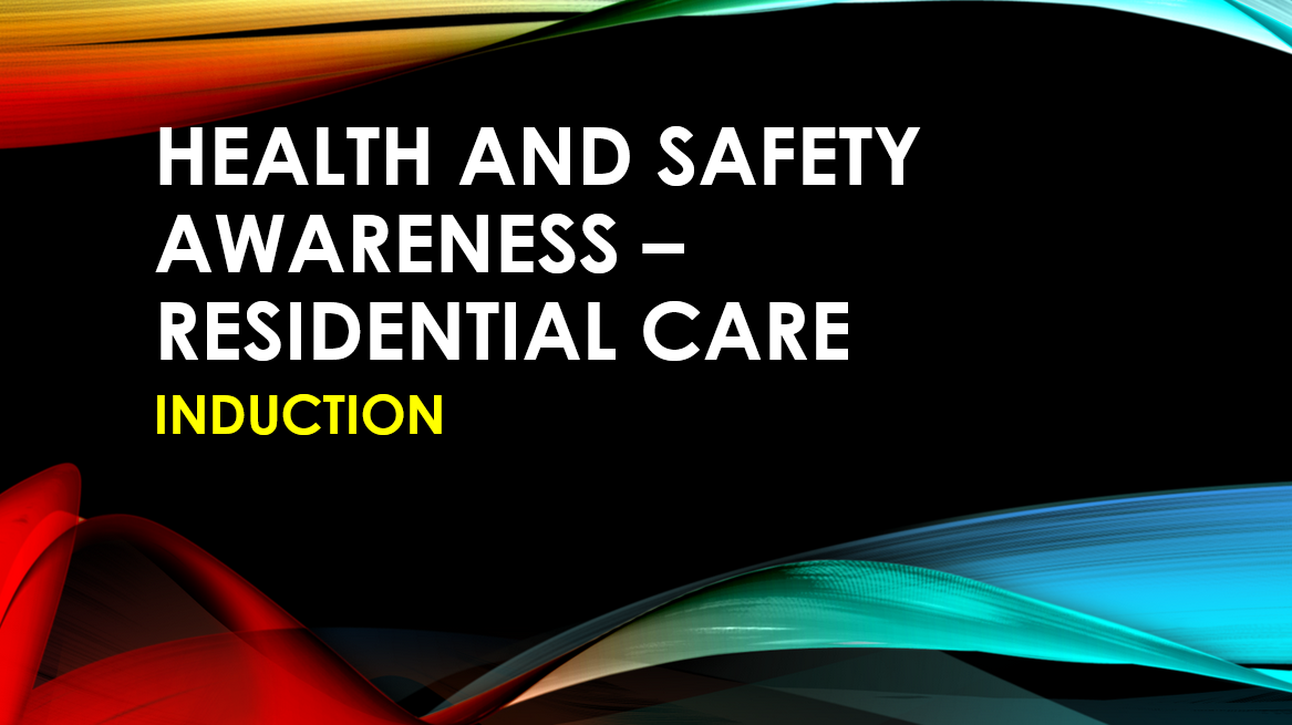 Induction - Residential Care - Health and Safety PRESENTATION