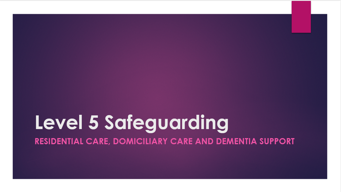 Safeguarding Level 5 - Residential, Domiciliary and Dementia Settings