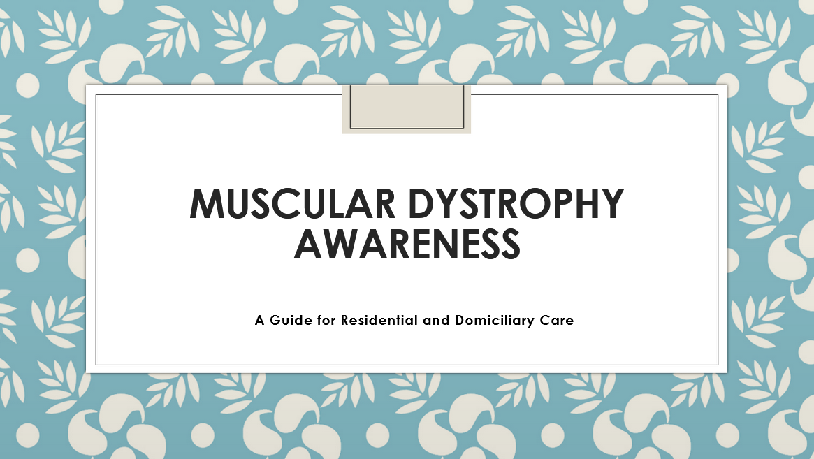 Muscular Dystrophy Awareness - Guide for Residential and Domiciliary Care