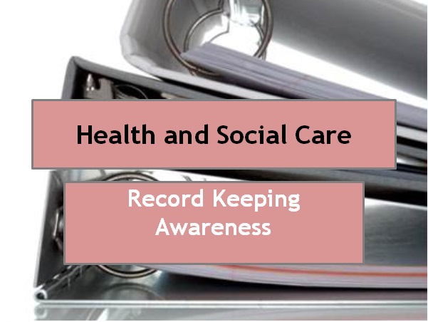 Record Keeping Awareness Health and Social Care Training Resources