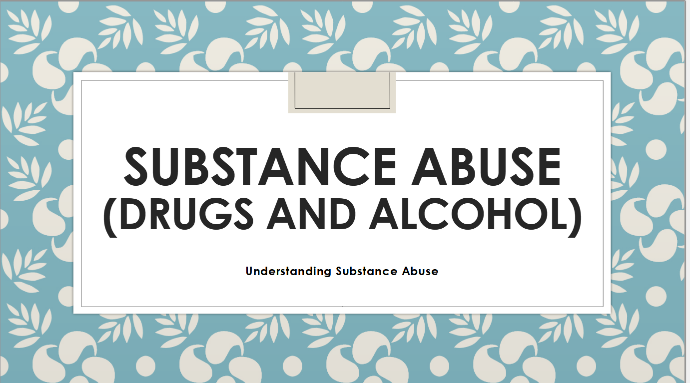 Drugs and Alcohol - Understanding Substance Abuse