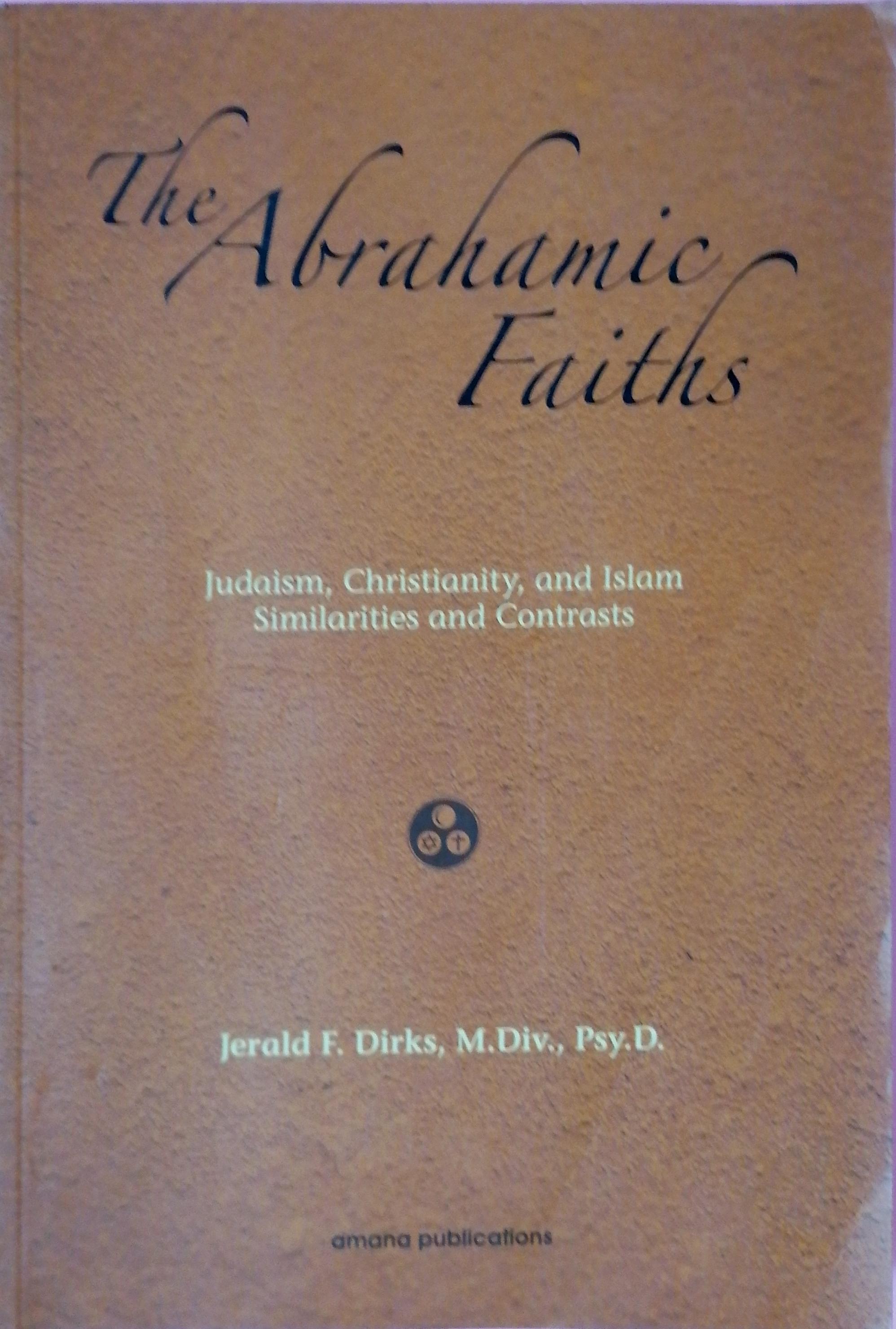 The Abrahamic Faiths: Judaism, Christianity, and Islam: